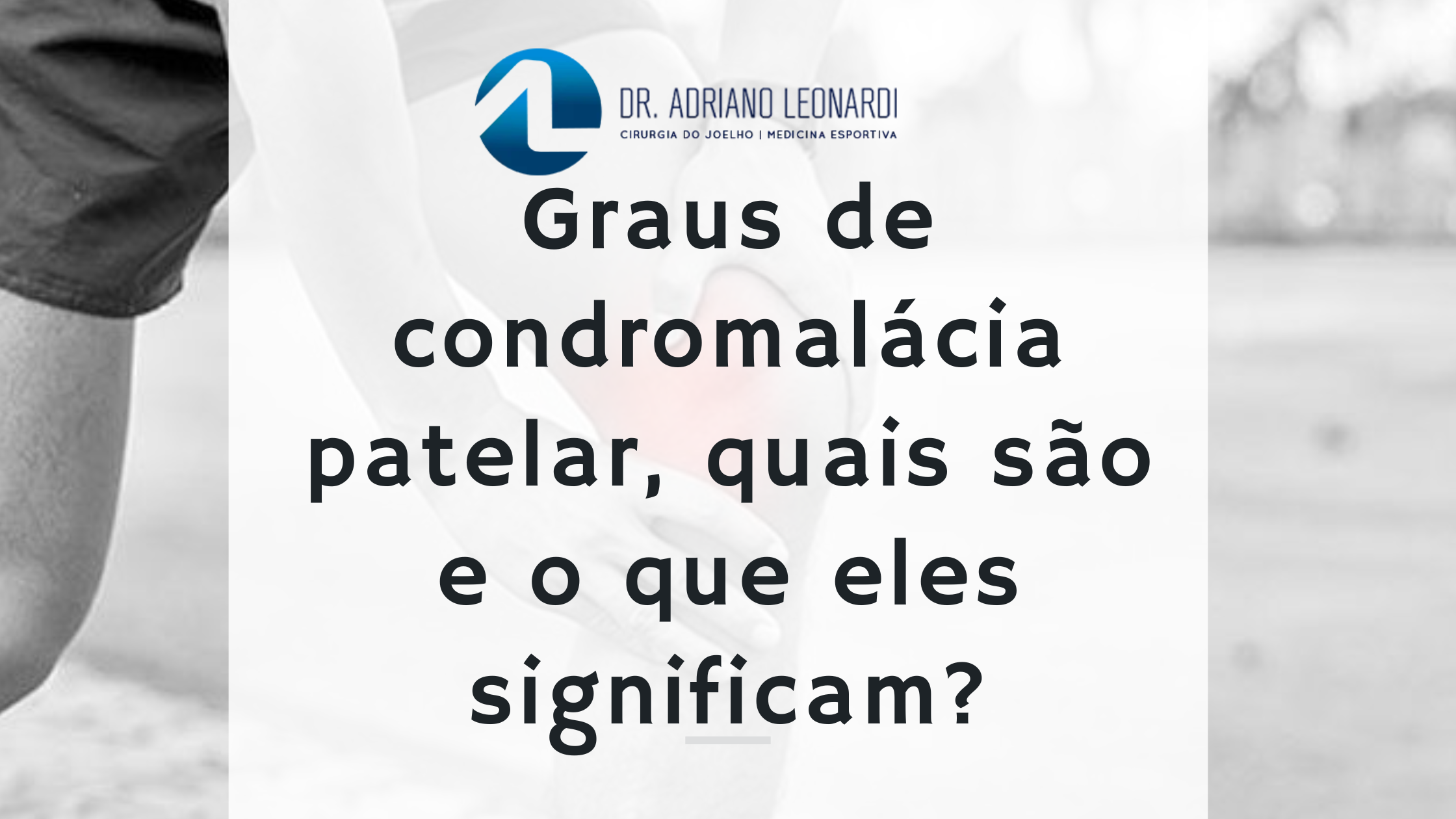 Graus de condromalácia patelar, quais são e o que eles significam?